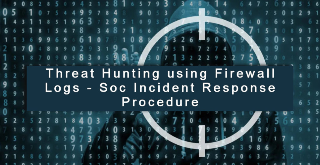 Threat Hunting using Firewall Logs – Soc Incident Response Procedure ...