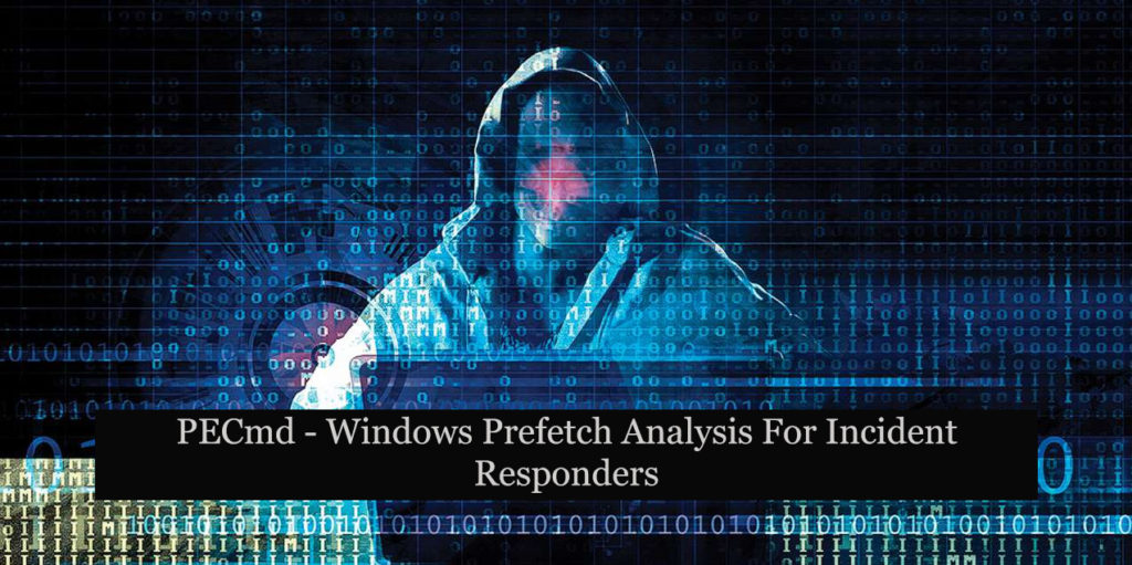 PECmd – Windows Prefetch Analysis For Incident Responders - Security ...