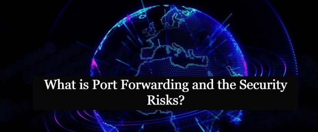 What is Port Forwarding and the Security Risks? - Security Investigation