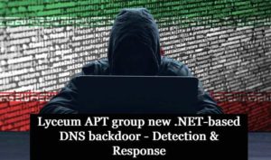 Lyceum APT group new .NET-based DNS backdoor – Detection & Response - Security Investigation