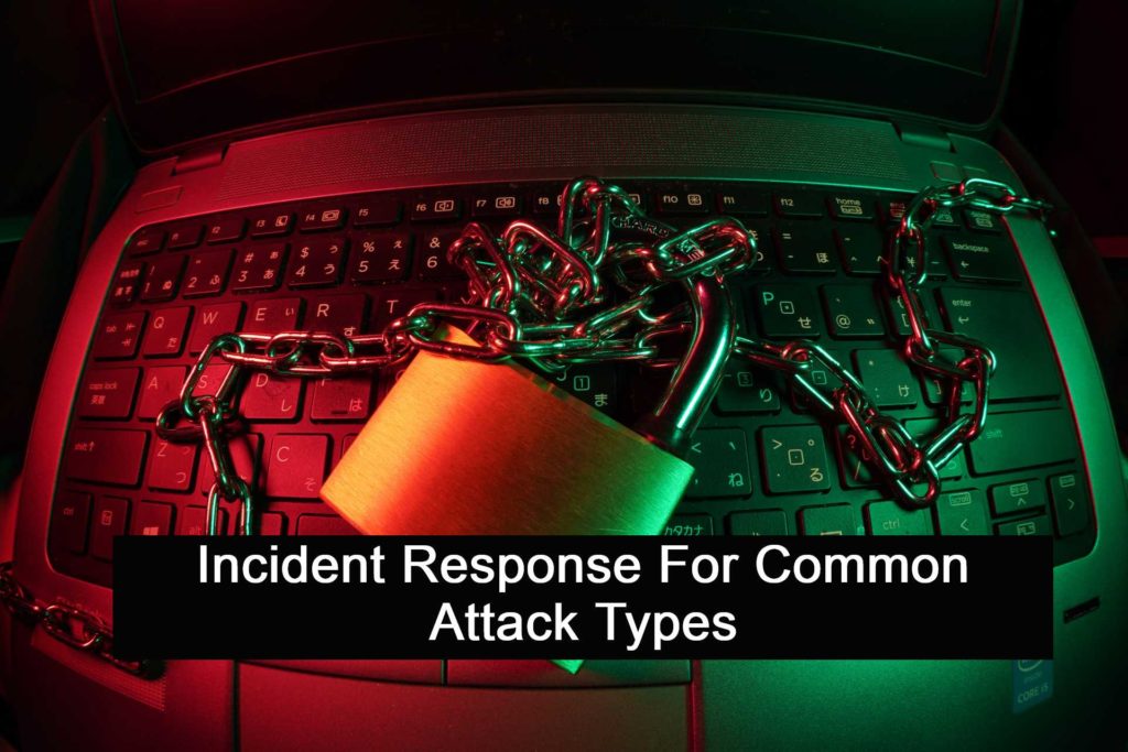 Incident Response For Common Attack Types - Security Investigation